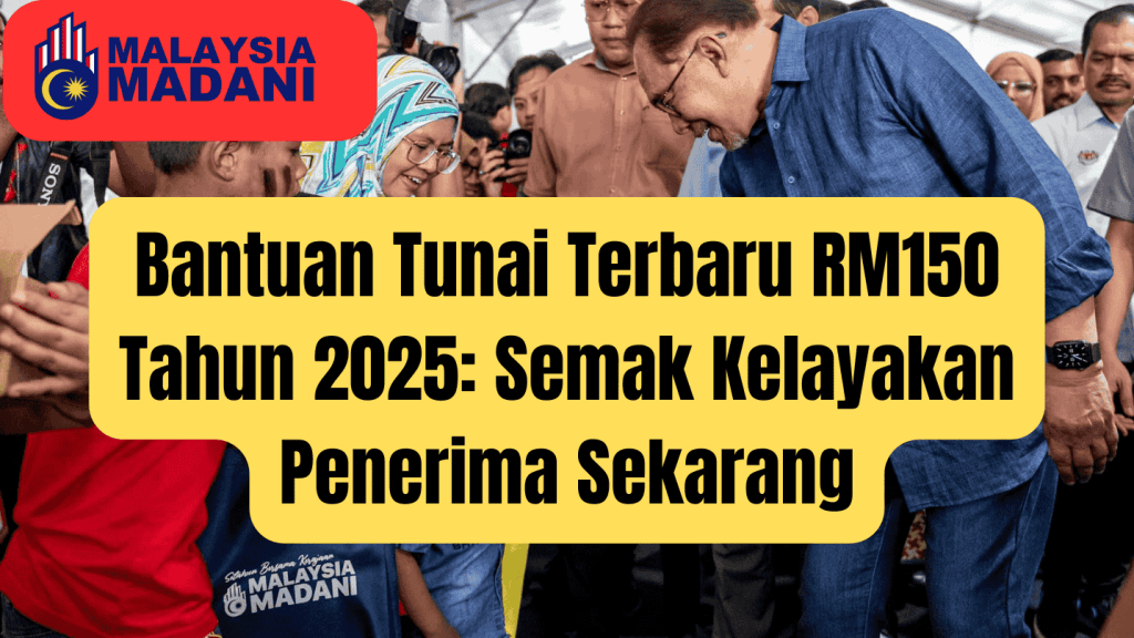 Bantuan Tunai Terbaru RM150 Tahun 2025: Semak Kelayakan Penerima Sekarang