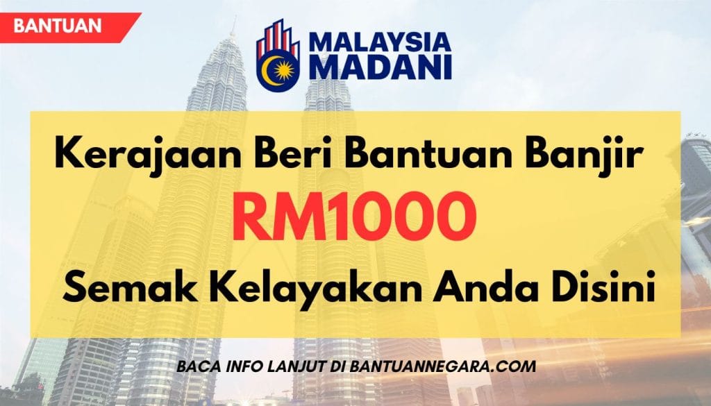 Kerajaan Beri Bantuan Banjir RM1000 - Semak Kelayakan Anda Disini