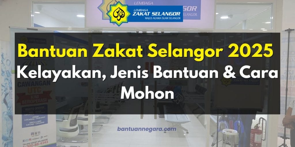 Bantuan Zakat Selangor 2025: Kelayakan, Jenis Bantuan & Cara Mohon