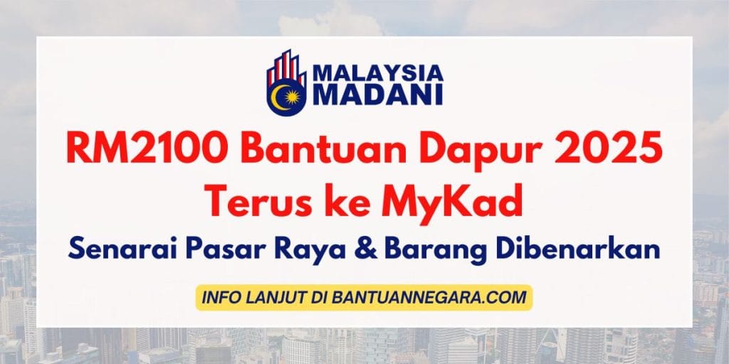 RM2100 Bantuan Dapur 2025 Terus ke MyKad! Senarai Pasar Raya & Barang ...