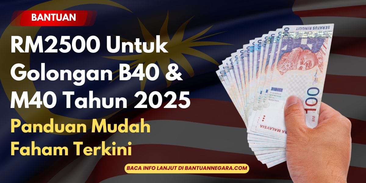 RM2500 Untuk Golongan B40 & M40 Tahun 2025 – Panduan Mudah Faham Terkini