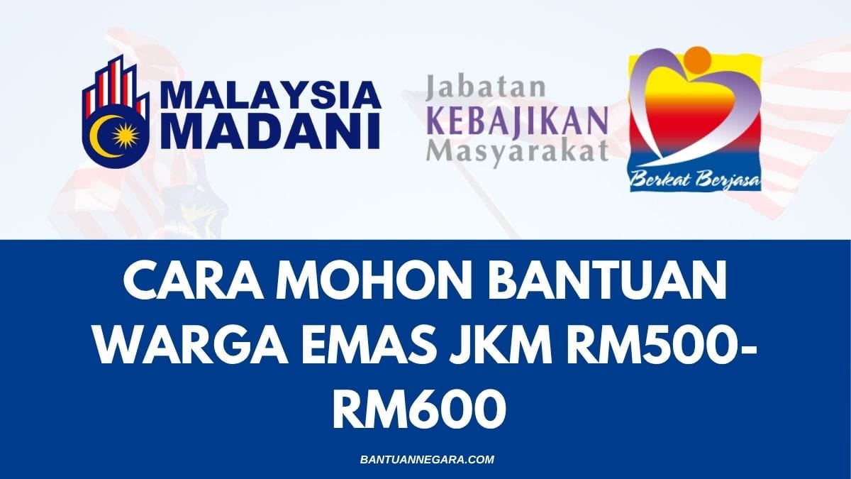 CARA MOHON BANTUAN WARGA EMAS JKM RM500-RM600 : PANDUAN TERKINI